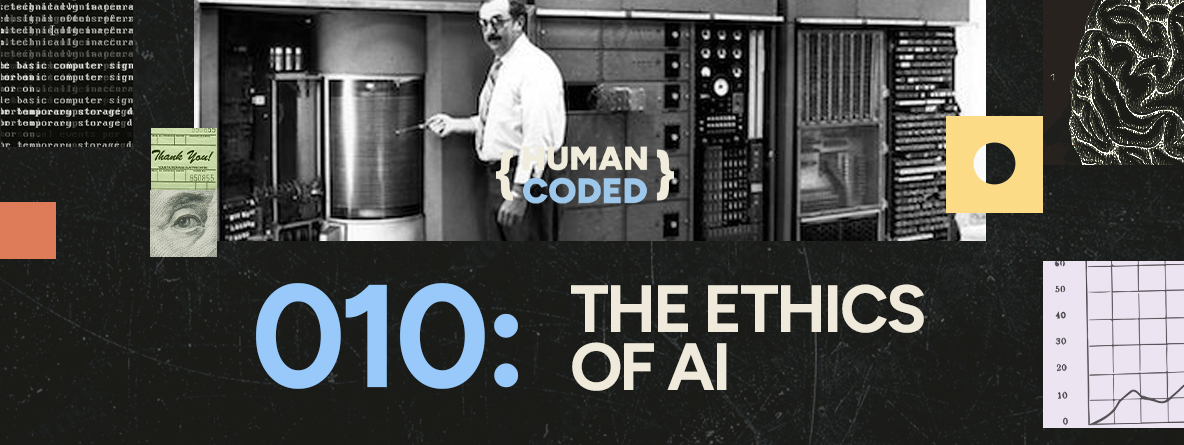 Human Coded 010: The Ethics of AI
