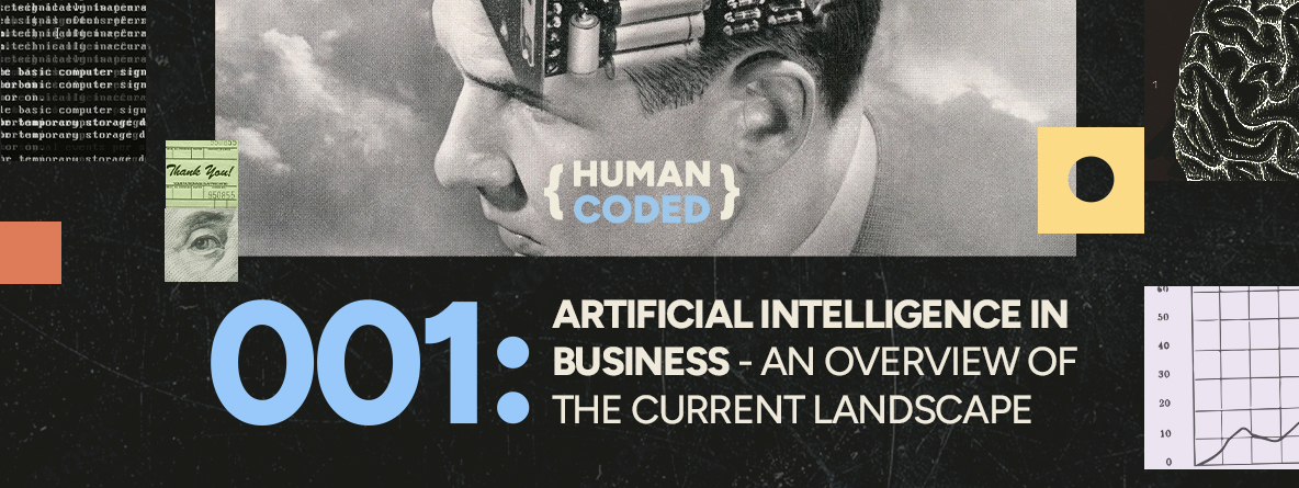 Human Coded 001: AI & Business – An Overview of the Current Landscape